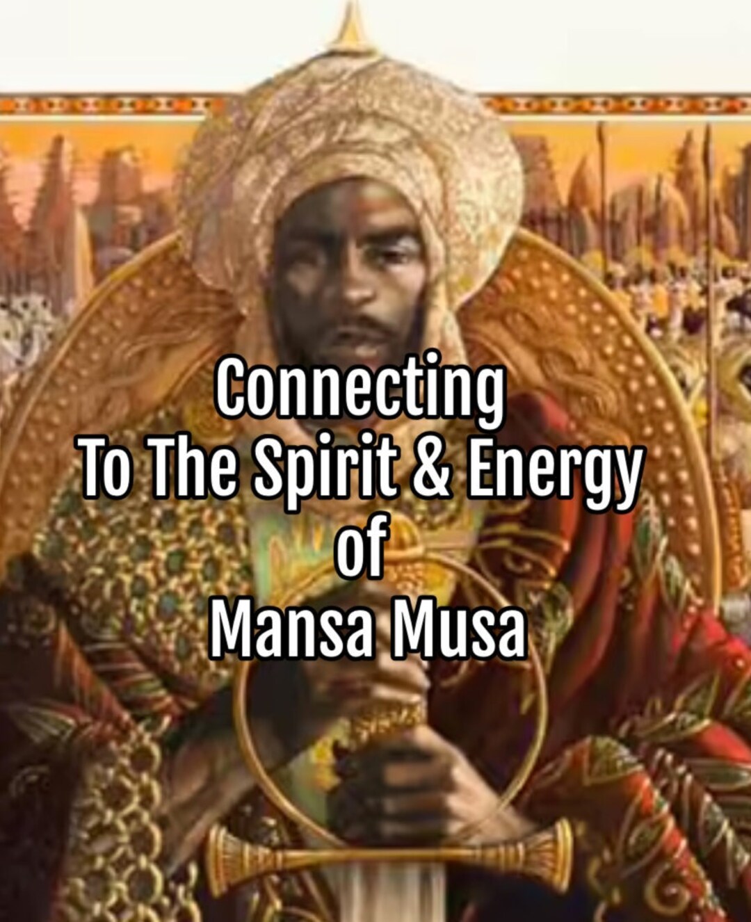 Connecting to the Spirit & Energy of the Richest Man in History, Mansa ...
