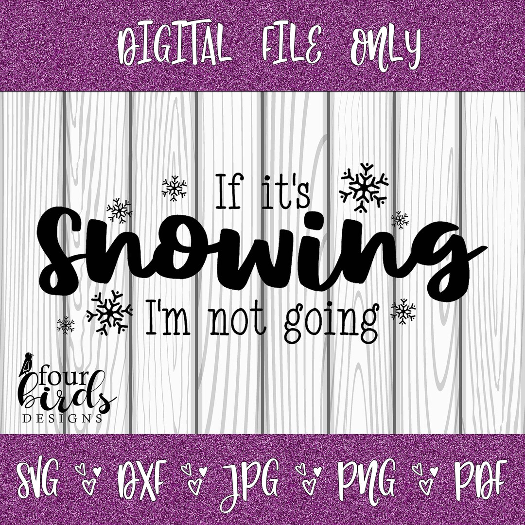 If It's Snowing I'm Not Going This Digital File, Silhouette and Cricut ...