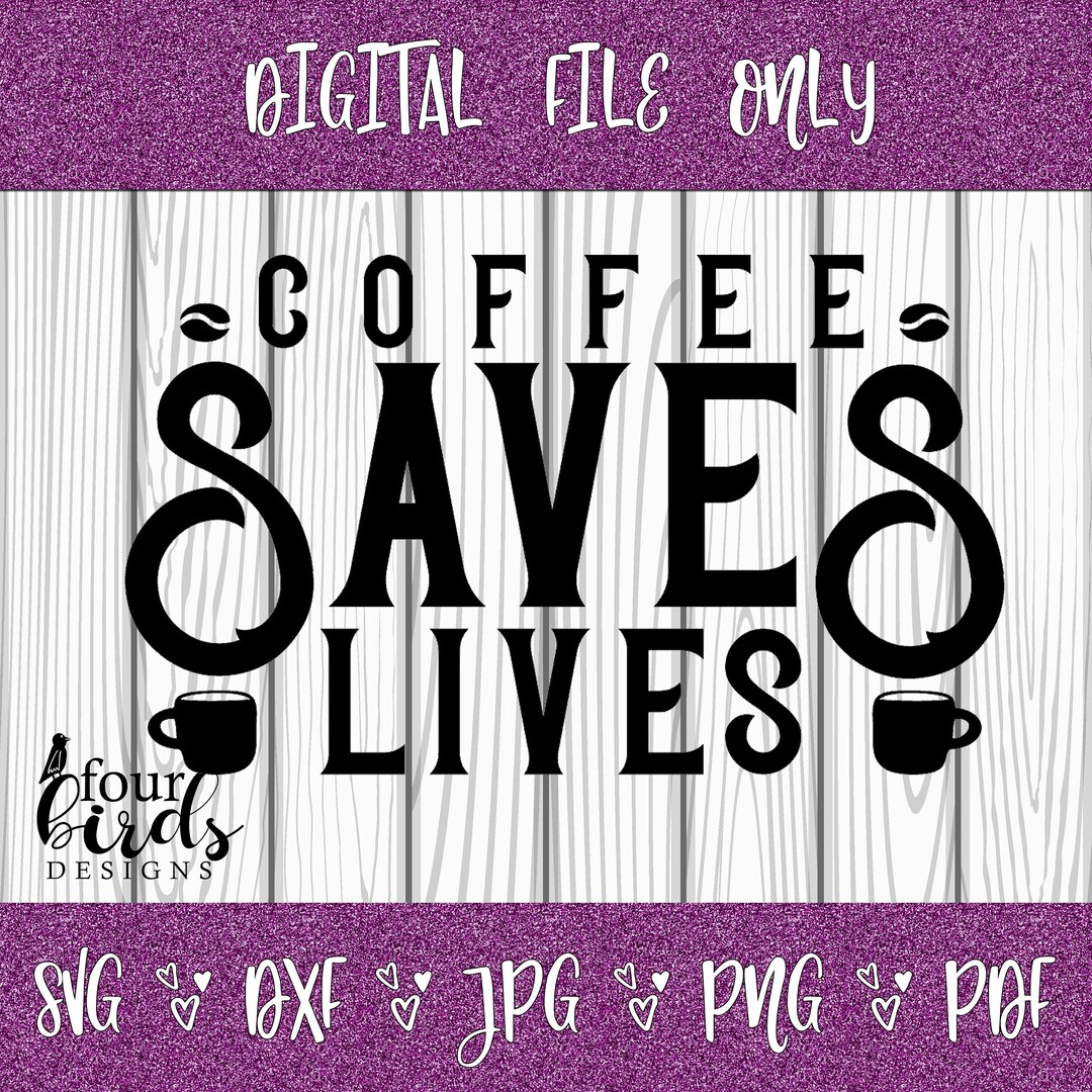 Coffee Saves Lives Digital File for Silhouette and Cricut (dxf, Png ...