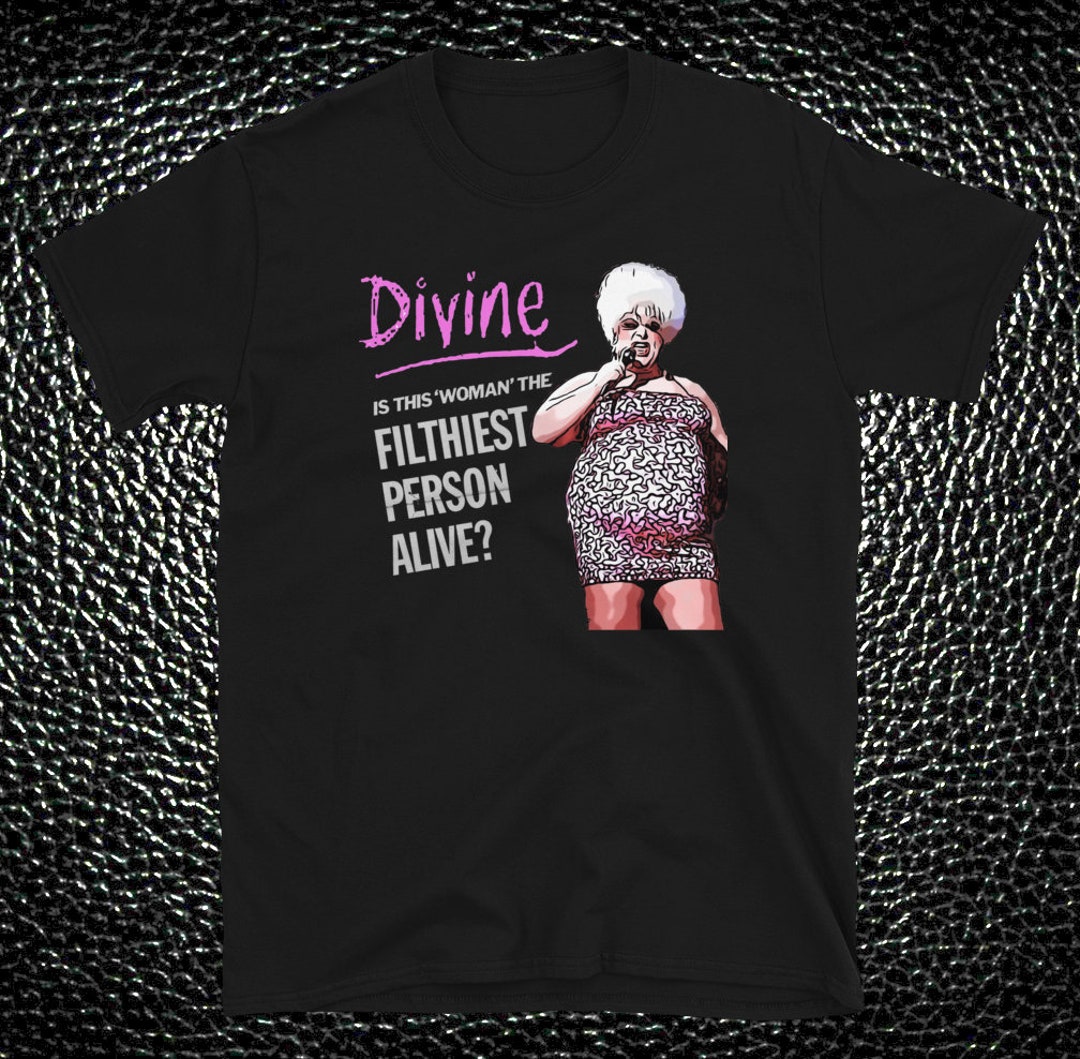 Divine Filthiest Person Alive Shirt - Etsy
