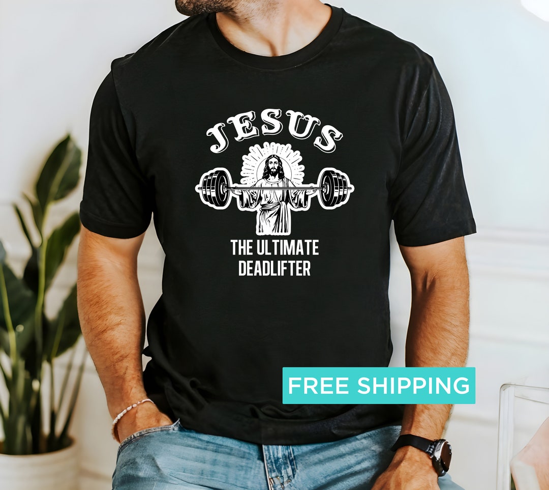 Jesus the Ultimate Deadlifter Shirt,religious Faith Gym Tshirt,funny ...