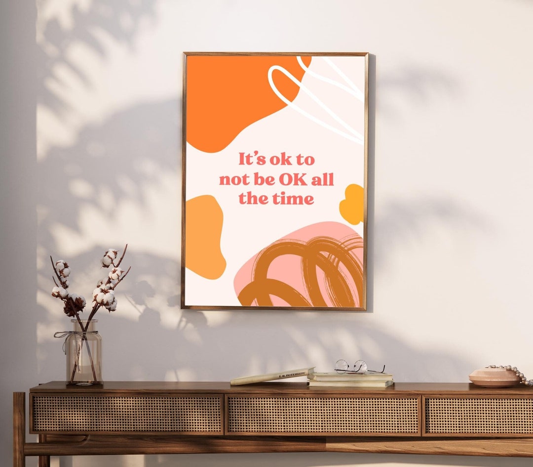 It's Ok to Not Be Ok All the Time Poster | Motivational Poster | Home ...