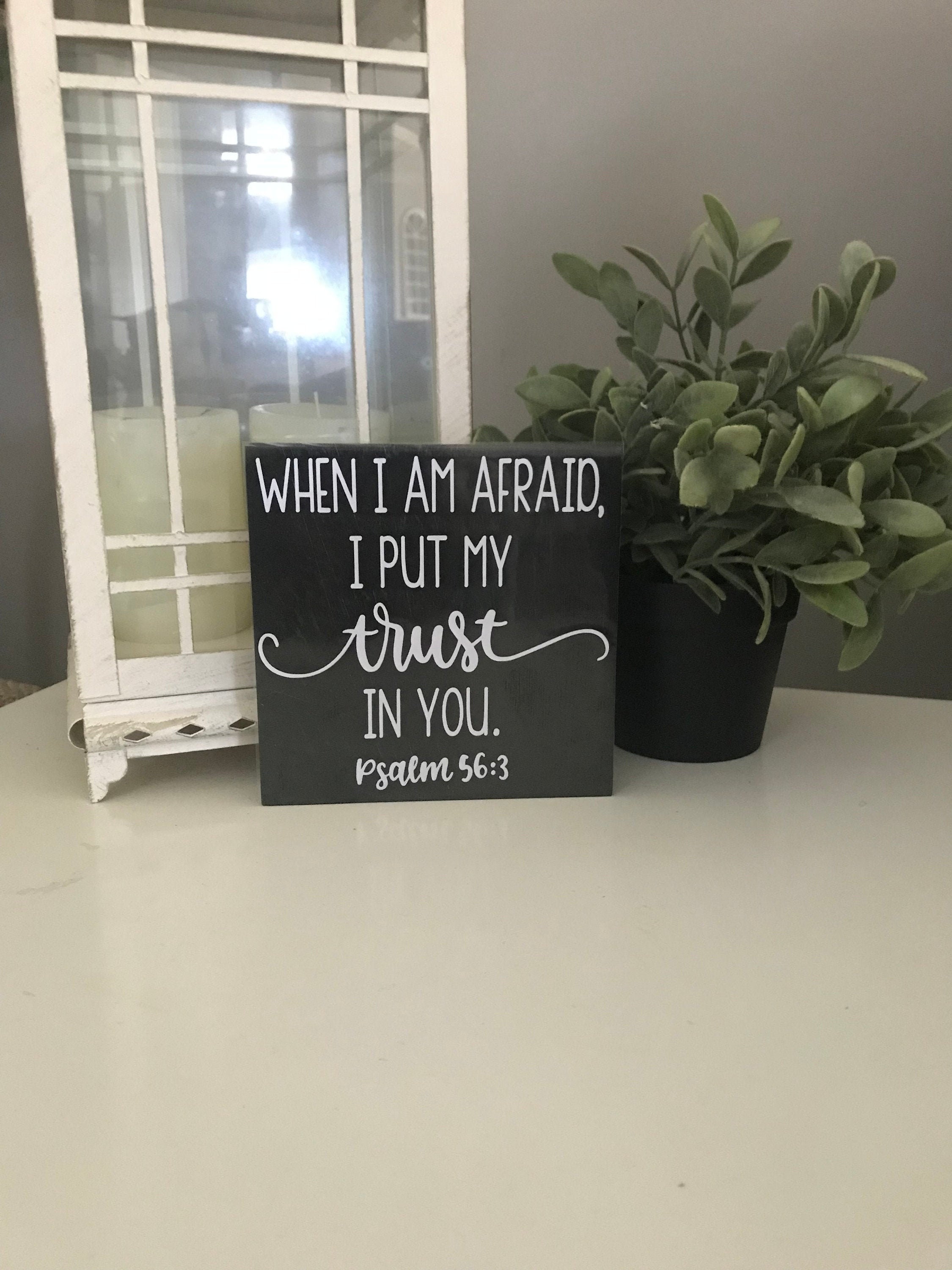 When I am afraid I put my trust in you Psalm 56:3 mini sign | Etsy