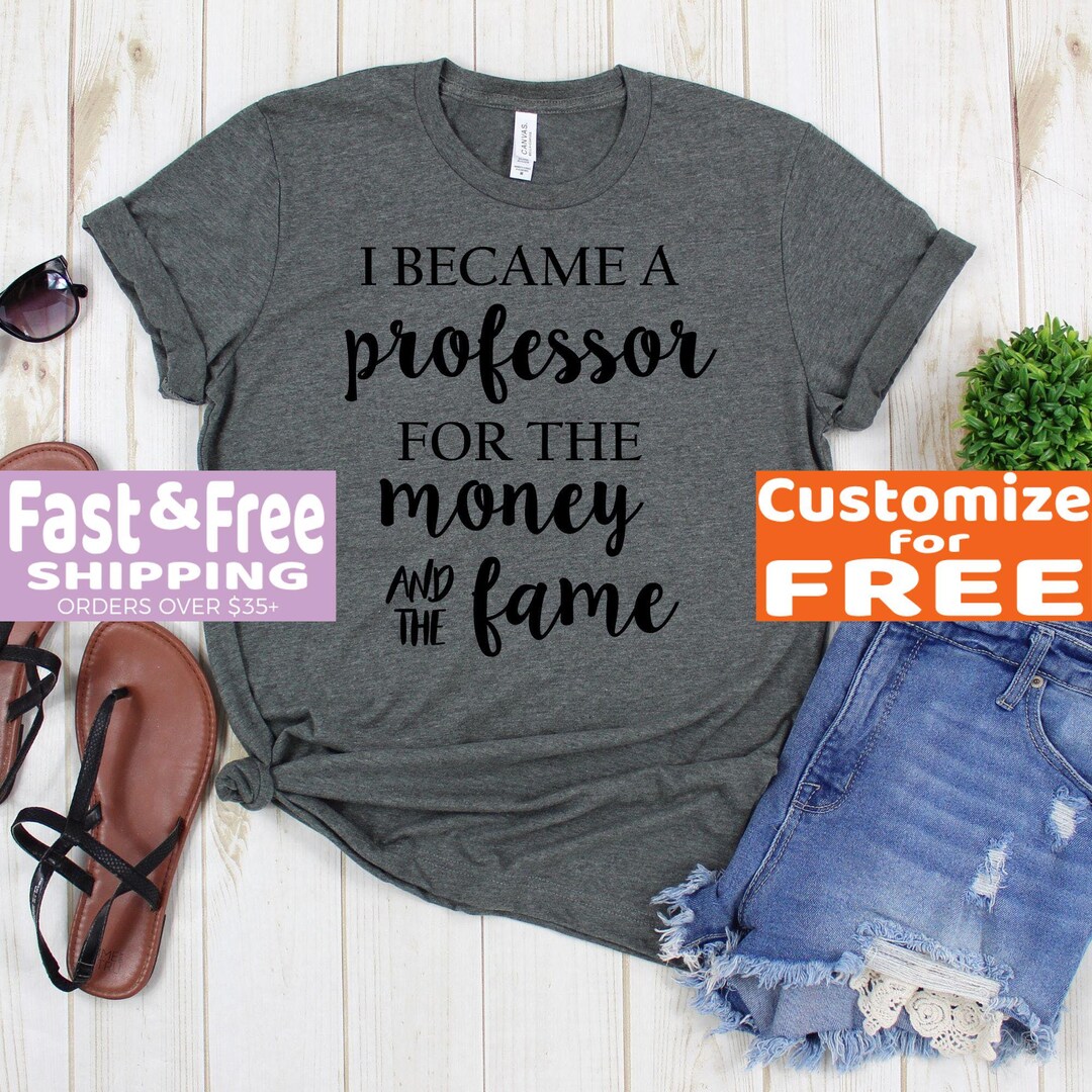 Professor Shirt - I Became A Professor for the Money & Fame Shirt ...