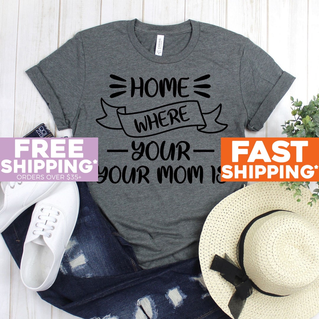 Mom Shirt Mama Shirt Home Where Your Mom is Shirt Mom - Etsy