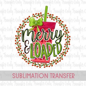 Christmas Loaded Tea Sublimation Transfer / Merry and Loaded / Ready to ...