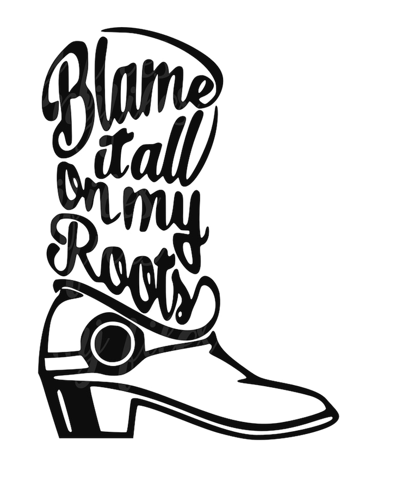 Blame It All on My Roots Cowboy Boot SVG | Etsy