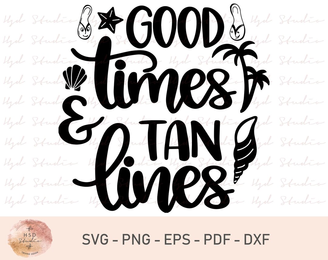 Good Times and Tan Lines SVG, Beach SVG, Summer SVG, Summer Quote Svg ...