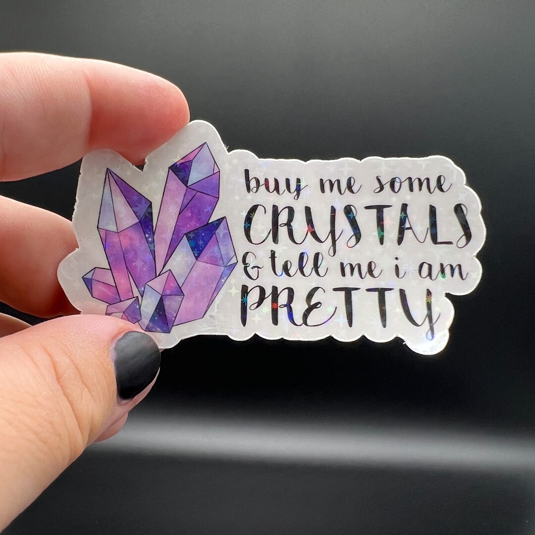 Buy Me Crystals Sticker • Vinyl Decal With Holographic Laminate - Etsy