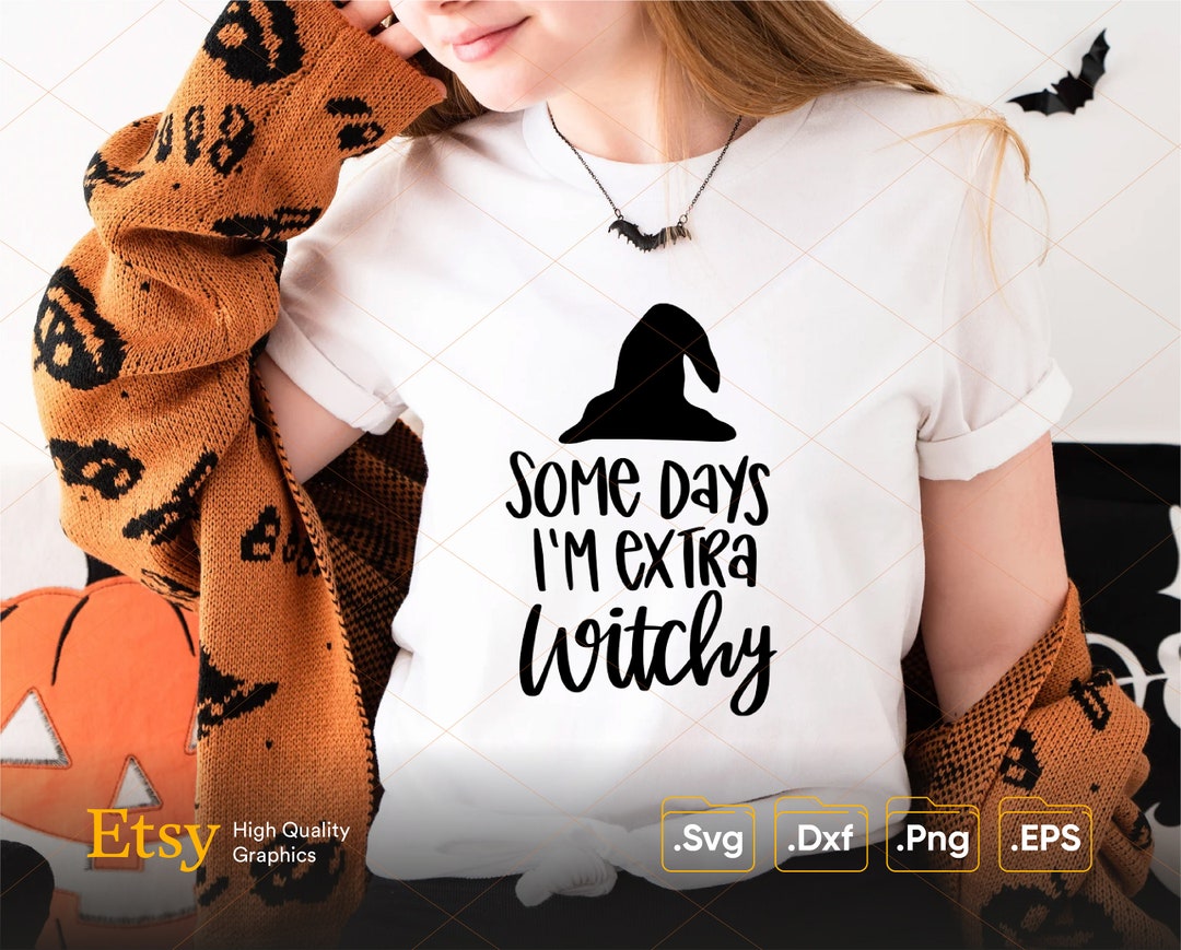 Some Days I'm Extra Witchy SVG, Halloween SVG, Witch Svg, Ghost, Witch ...