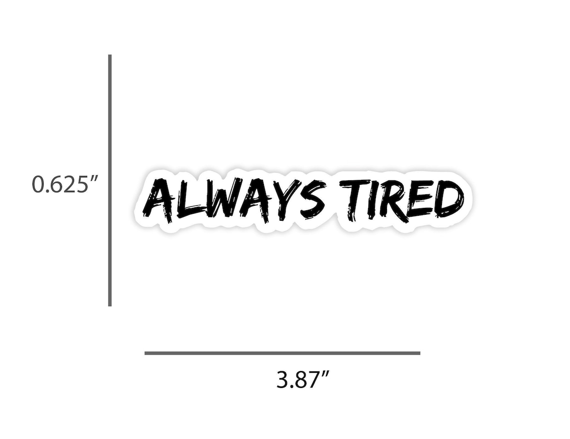 Always Tired Matte Decal Sticker Insomniac Sticker Never | Etsy
