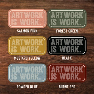 Artwork is Work Matte Decal Sticker- Gift for Artists, Art Lovers, Gift ...