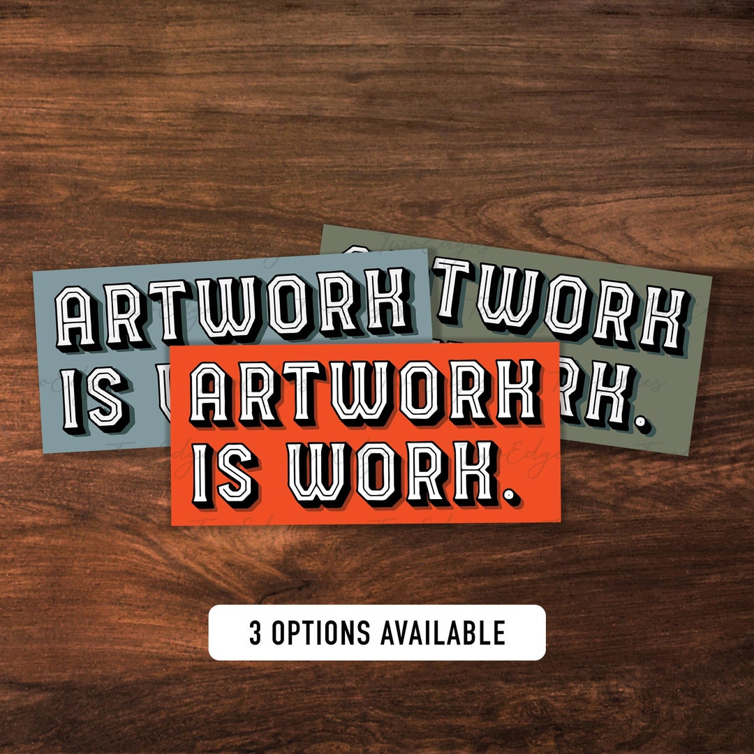 Artwork is Work Matte Decal Sticker- Gift for Artists, Art Lovers, Gift ...