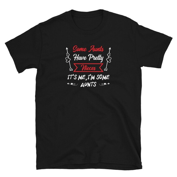 Some Aunts Have Pretty Nieces Its Me Im Some Aunts Etsy 5532