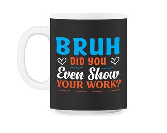 Bruh Did You Even Show Your Work Poster the Art of Stock - Etsy