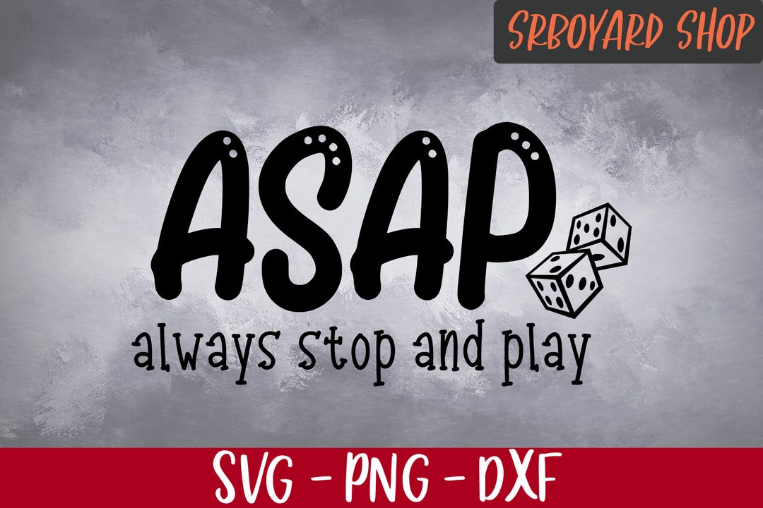 Asap Svg Always Stop and Play Svg Gambling Svg Play Svg - Etsy