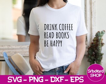 Drink Coffee Read Books Be Happy Svg, Book Lover Svg, Book Coffee Svg ...