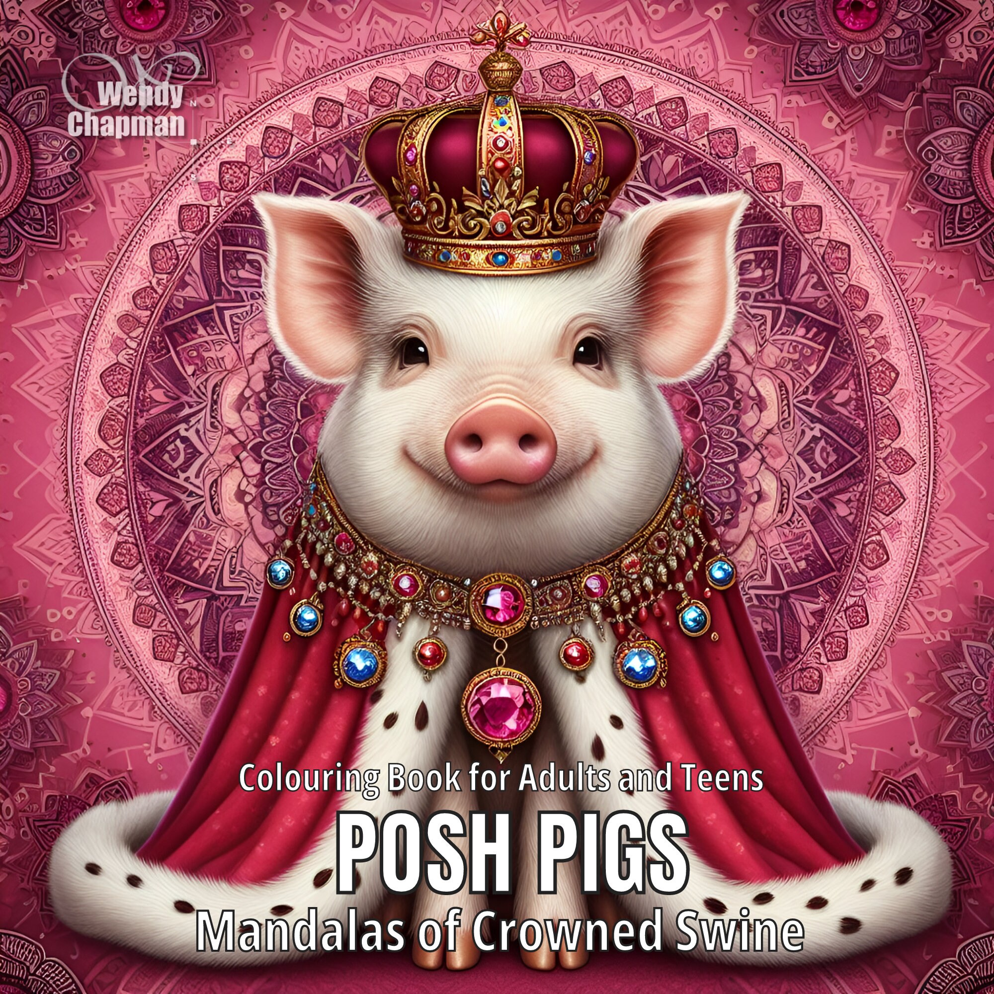 Posh Pigs: Mandalas of Crowned Swine Pig Colouring Book for Adults and ...