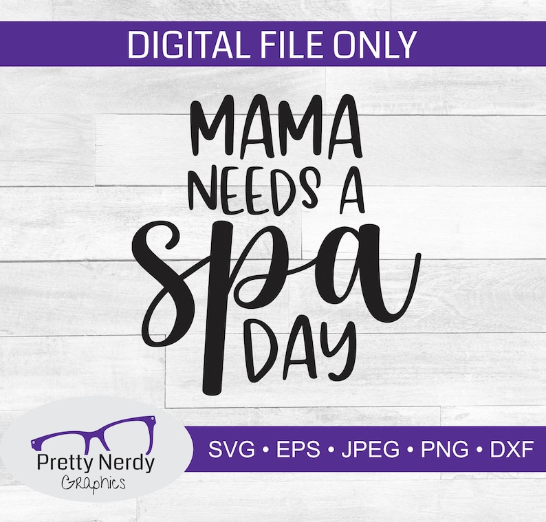 Mama Needs a Spa Day Svg, Laser File, Cut File, Parenting Svg, Mama Svg, Spa Day Cut File, Spa ...