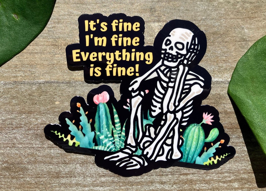 It's Fine I'm Fine Everything is Fine Sticker, Demotivational Sticker ...