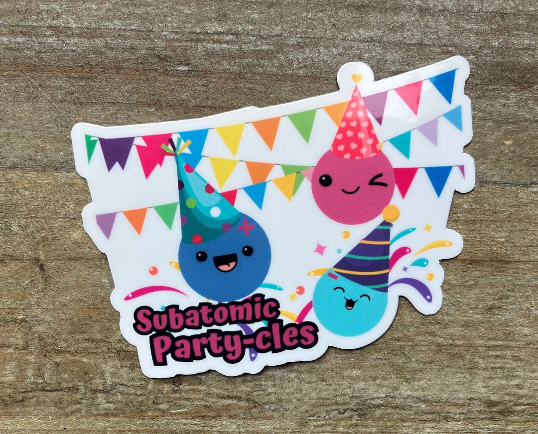 Subatomic Party-cles Sticker, Chemistry Humor Sticker, Chemistry ...
