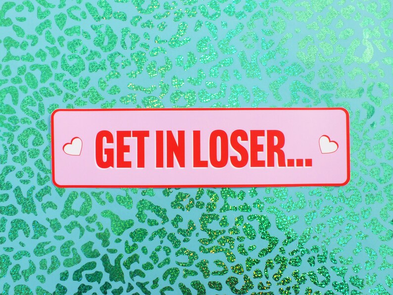 Get in Loser Vinyl Bumper Sticker mean Girls - Etsy Get in Loser Vinyl Bumper Sticker mean Girls - Etsy