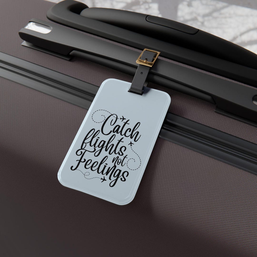 Catch Flights Not Feelings Luggage Tag, Catch Flights Not Feelings ...