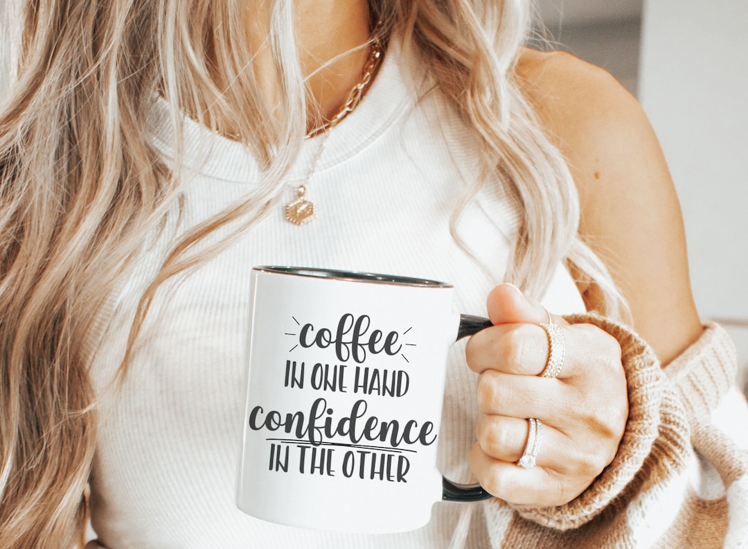 Coffee in One Hand Confidence in the Other Mug, Cute Coffee Cup, Cute ...