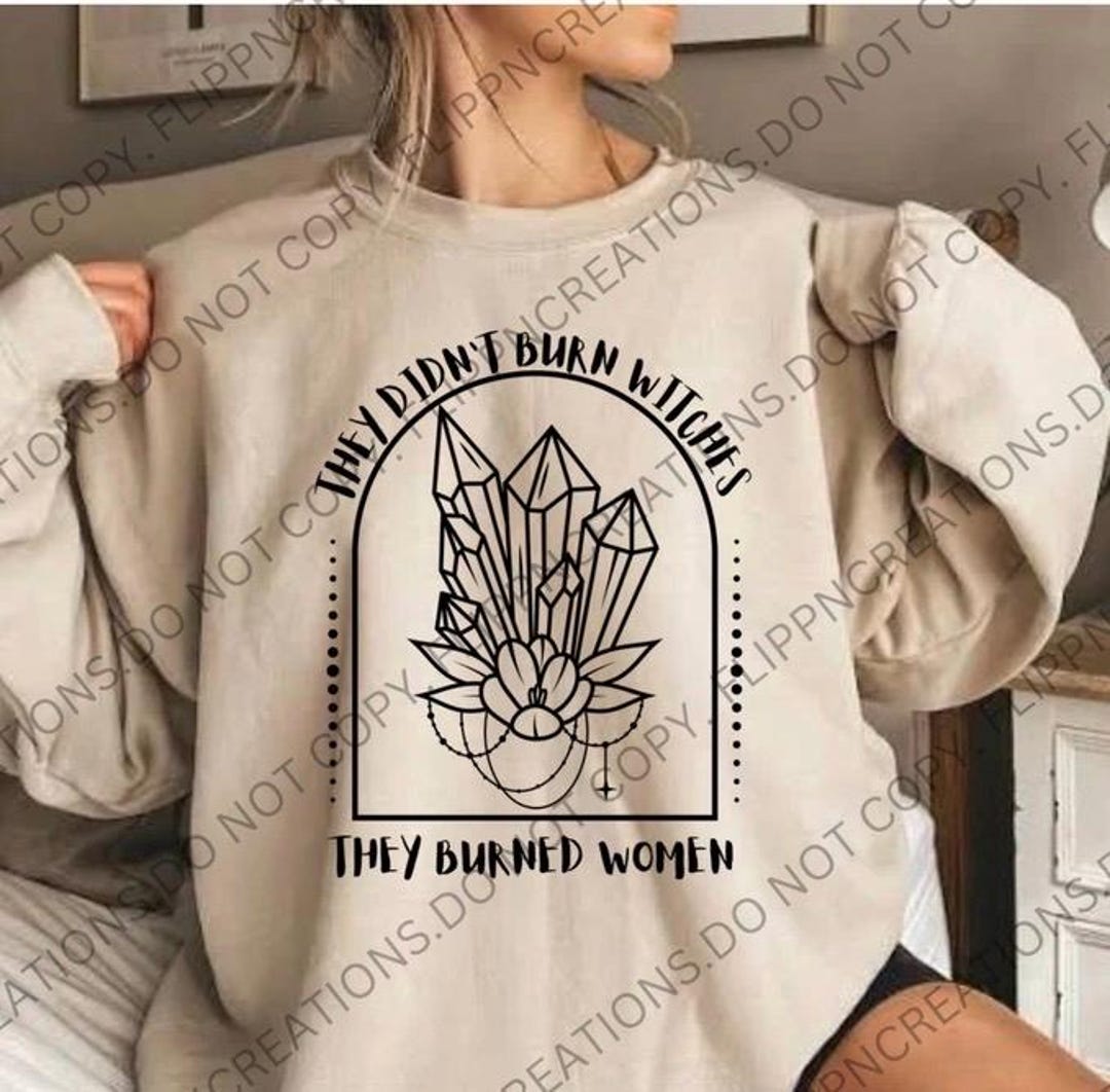 They Didn’t Burn Witches, They Burned Women Png Digital File. Witchy ...