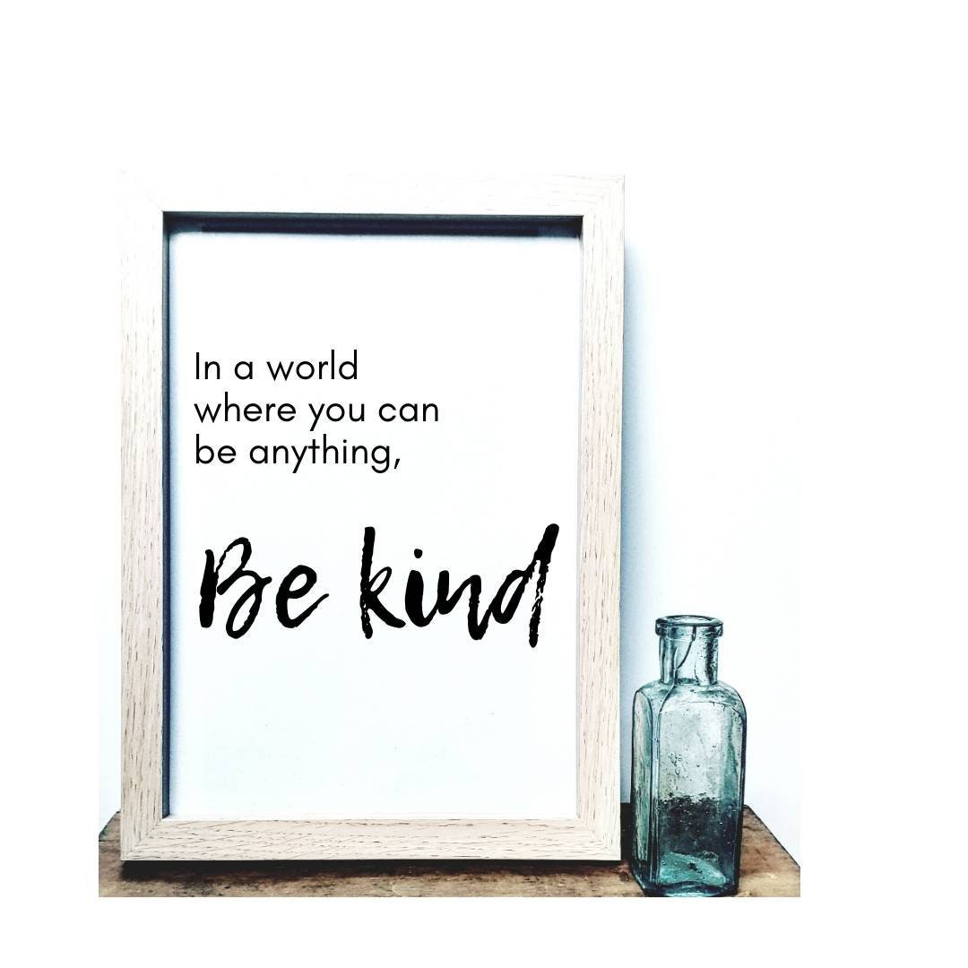 In a World Where You Can Be Anything, Be Kind. Inpirational Quote ...