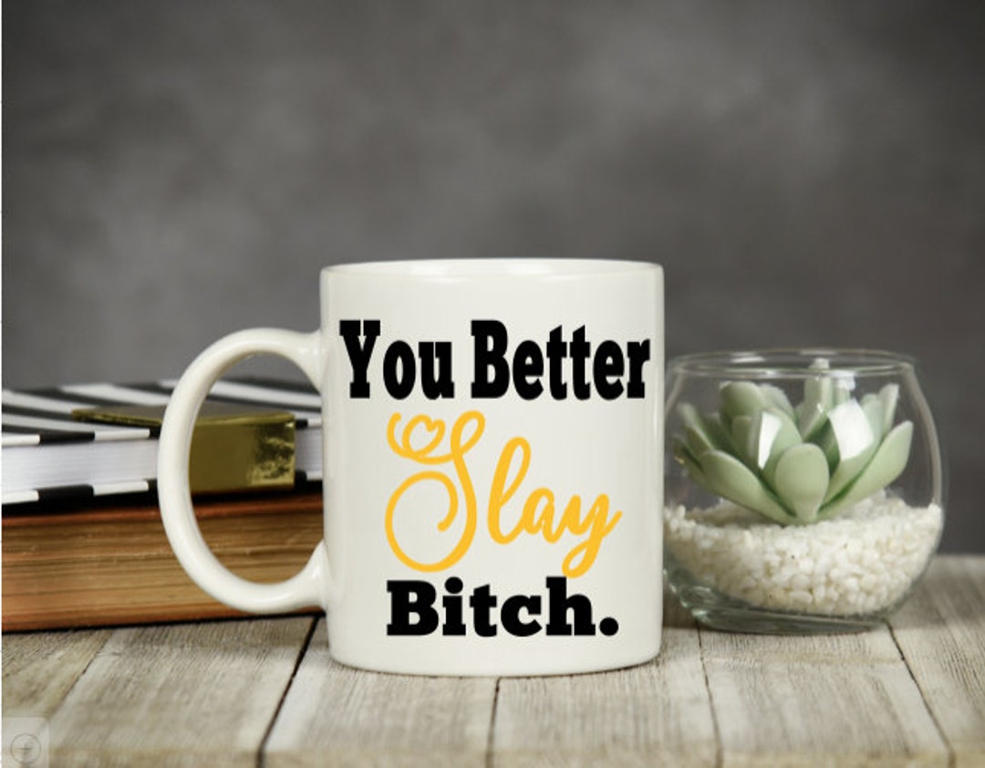 You Better Slay Bitch. Coffee Mug - Etsy