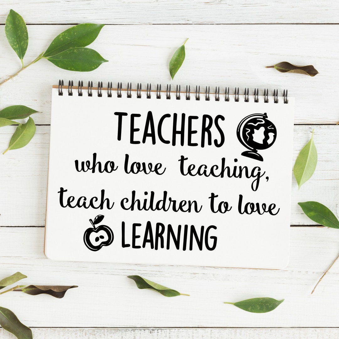 Teachers Who Love Teaching Teach Children to Love Learning Svg File ...