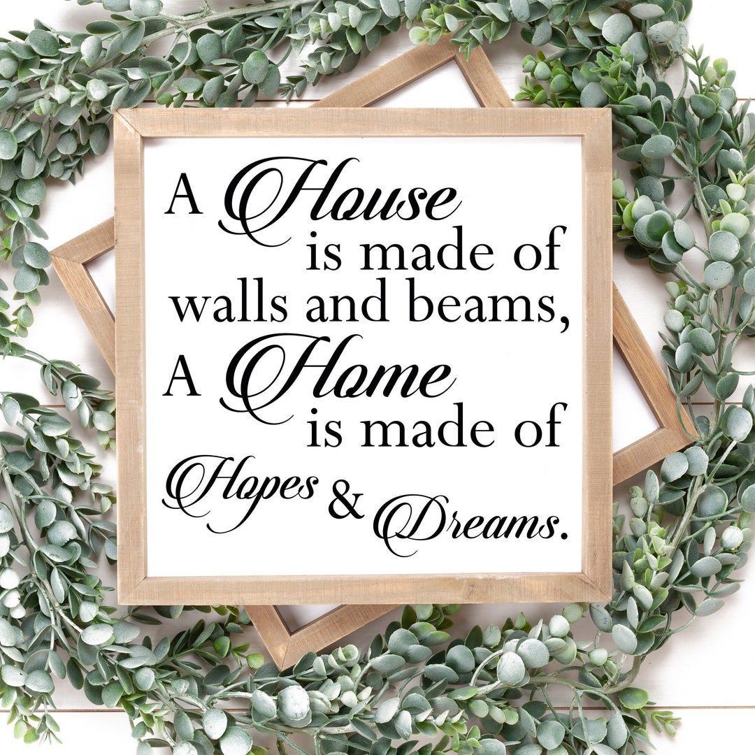 A House is Made of Walls and Beams Our Home is Built With Love and ...