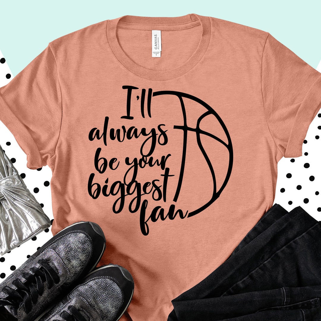 Basketball SVG, Basketball Mom SVG, I'll Always Be Your Biggest Fan ...