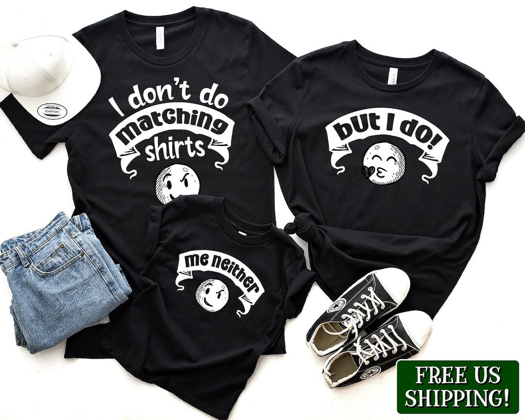 Funny Matching Family Shirts, I Don't Do Matching Family Shirts, but I ...