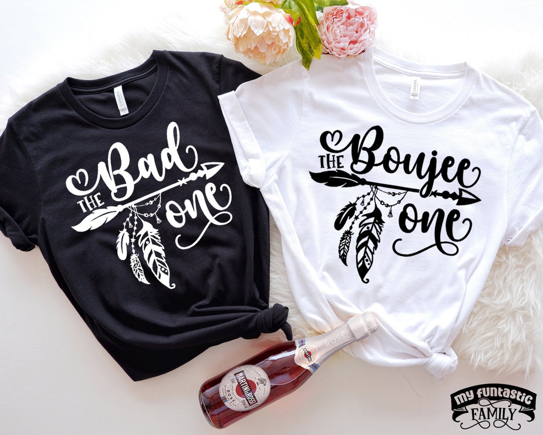 The Bad One & the Boujee One, Matching Best Friend Shirts, Funny ...