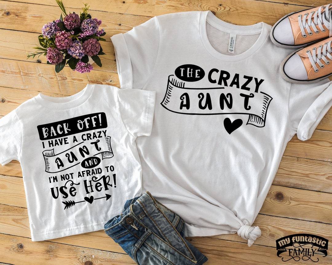 Funny Aunt Niece and Nephew Shirts, Back off I Have a Crazy Aunt and I ...