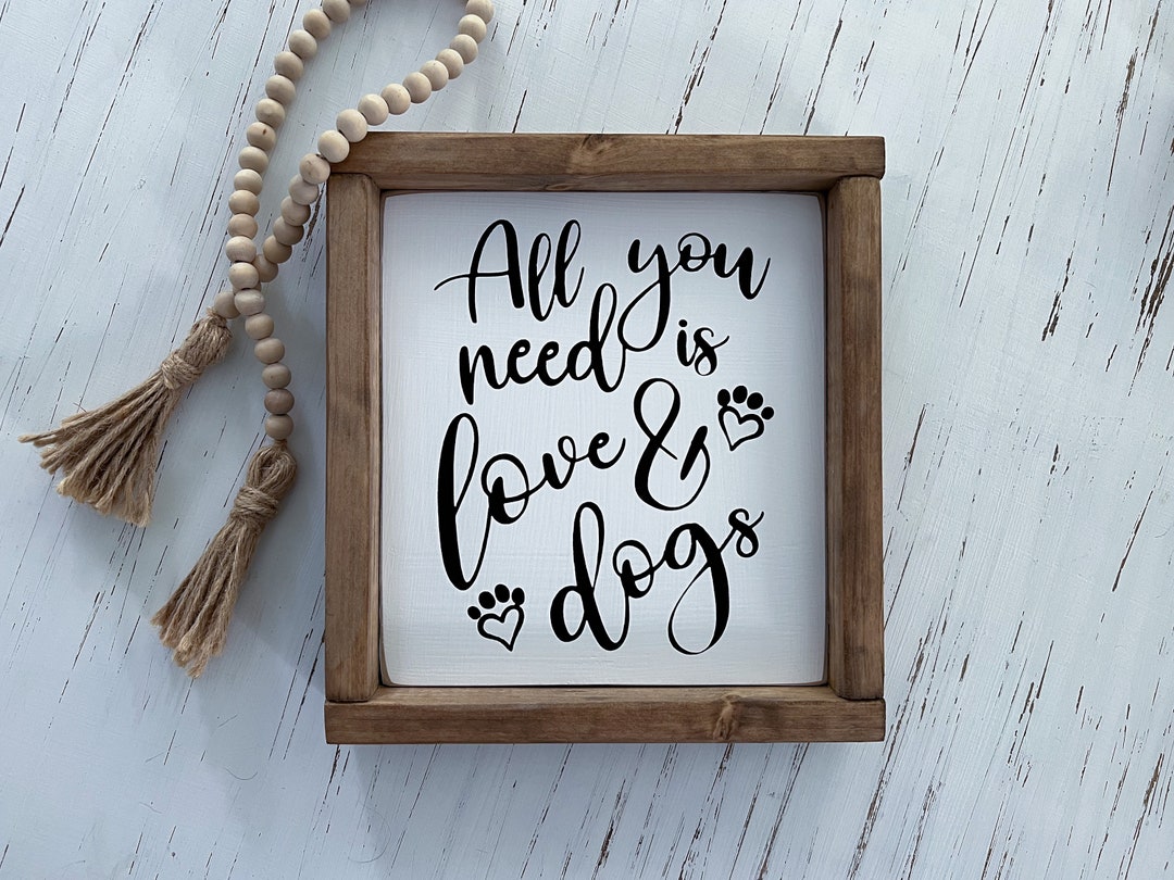 All You Need is Love and Dogs, Farmhouse Dog Sign, Dog Owner Sign, Dog ...
