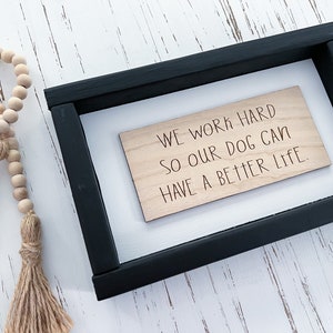 READY TO SHIP, We Work Hard so Our Dog Can Have a Better Life, Dog Home ...