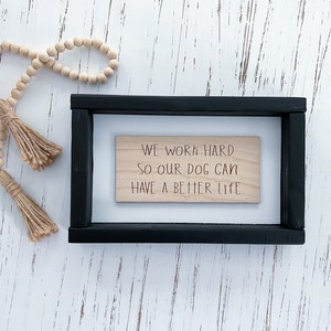 READY TO SHIP, We Work Hard so Our Dog Can Have a Better Life, Dog Home ...