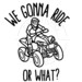 ATV PNG, Gonna Ride or What PNG, Atv Riding Printable Download, Cricut ...