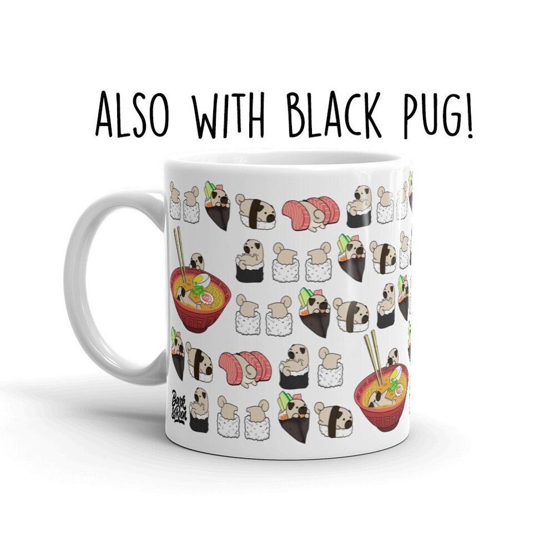 Pug Mug: Funny Chubby Pug Sushi Art on White Glossy Ceramic Mug. Kawaii ...