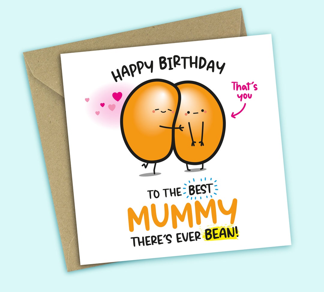 Mummy Birthday Card Happy Birthday to the Best Mummy There's Ever Bean ...
