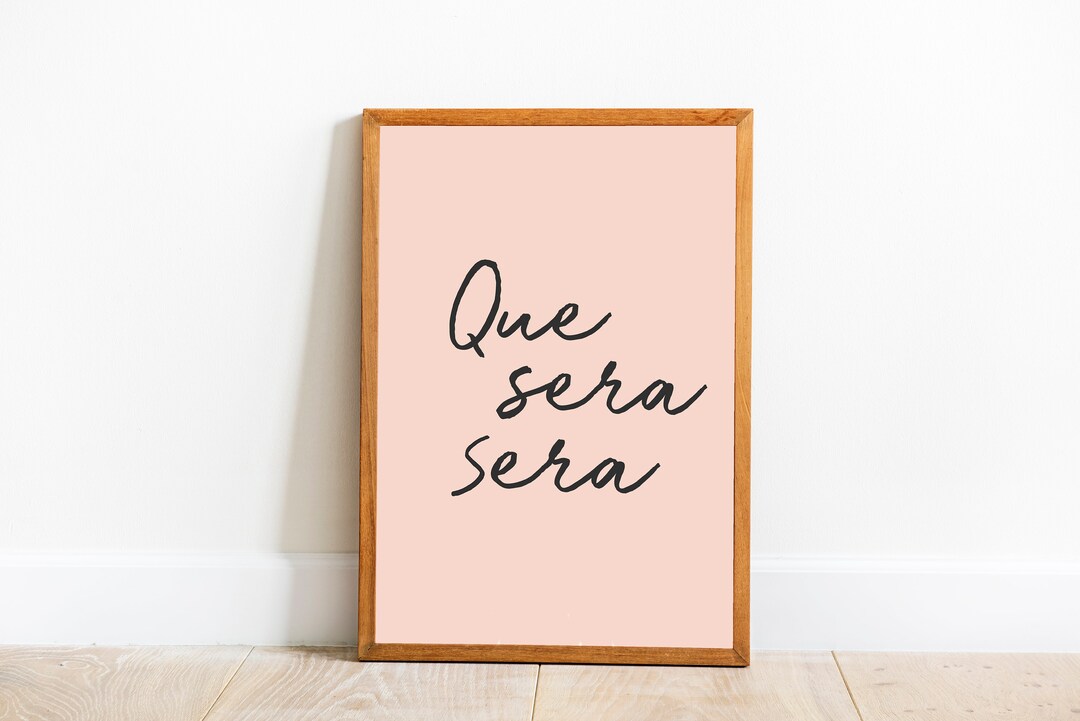 Que Sera Sera Art Print Que Sera Sera Art Inspirational - Etsy