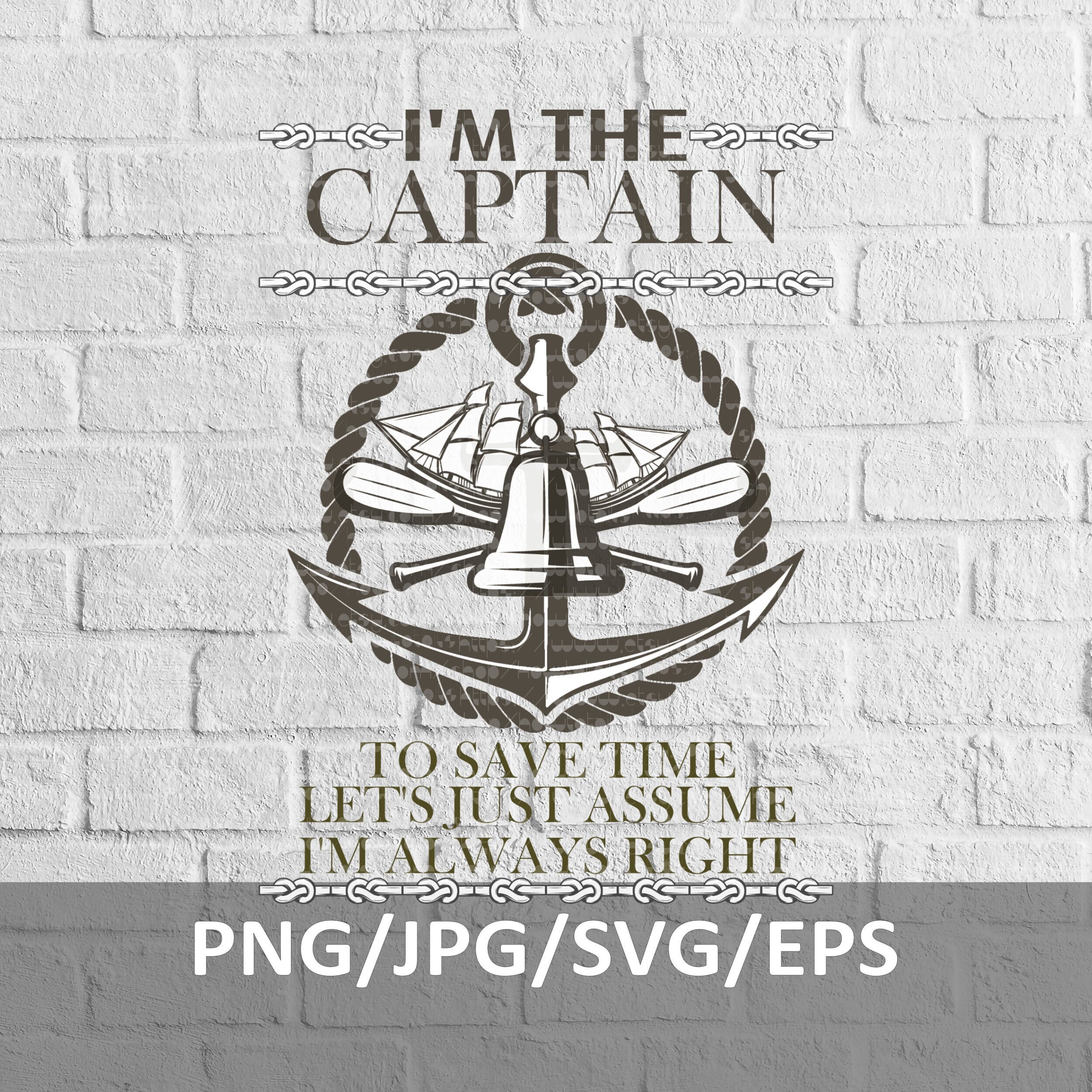 Captain of the Boat Svg,i'm the Captain to Save Time Let's Just Assume ...
