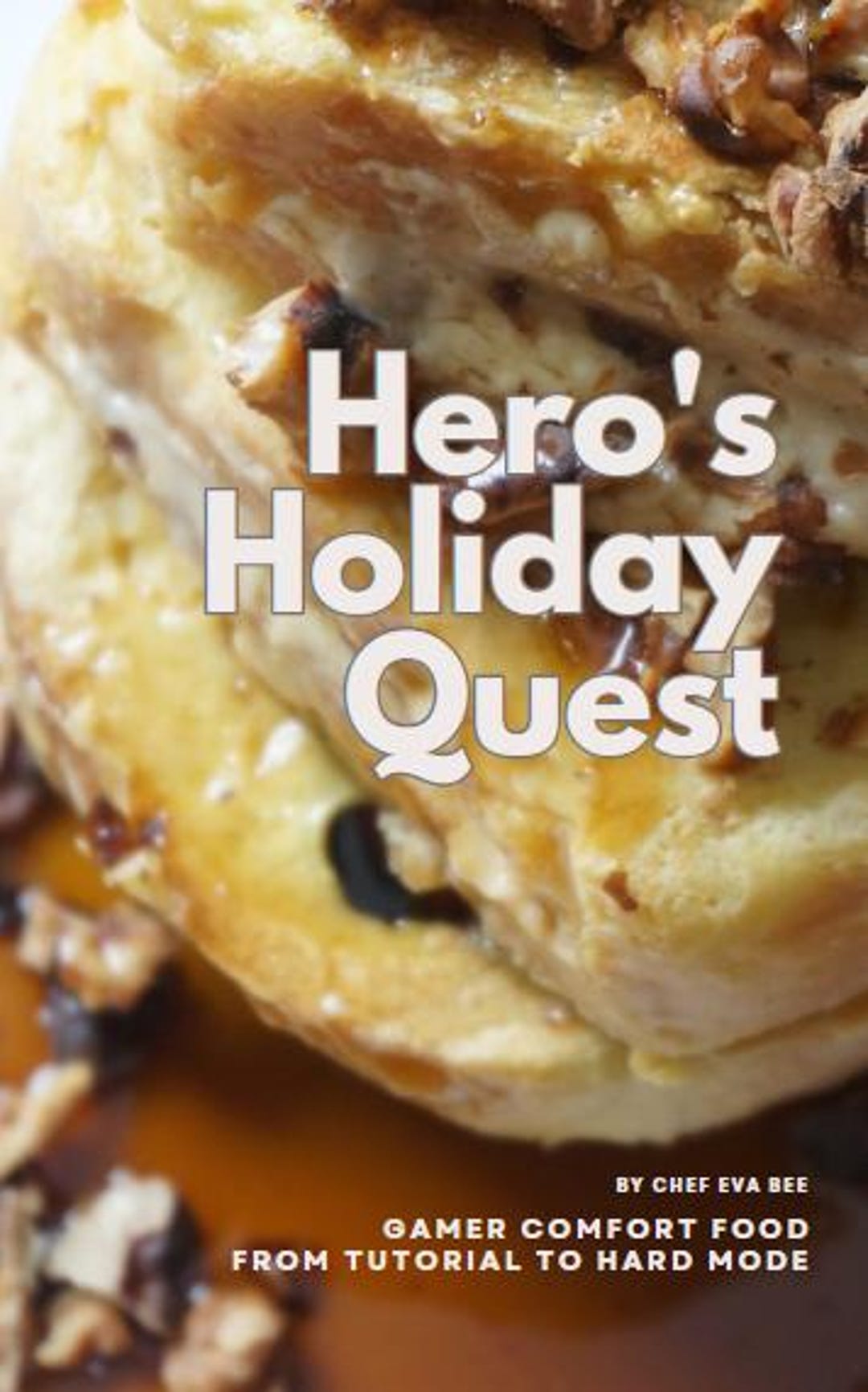 Hero's Holiday Quest: A Gourmet Gamer Cookbook From Tutorial to Hard ...