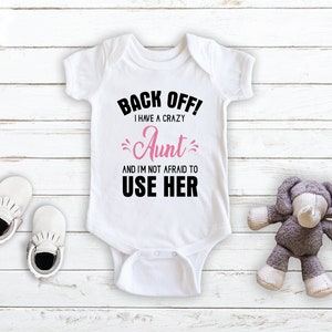 Back off I Have A Crazy Aunt and I'm Not Afraid to Use Her - Baby Bodysuit - Baby Girl - Funny ...
