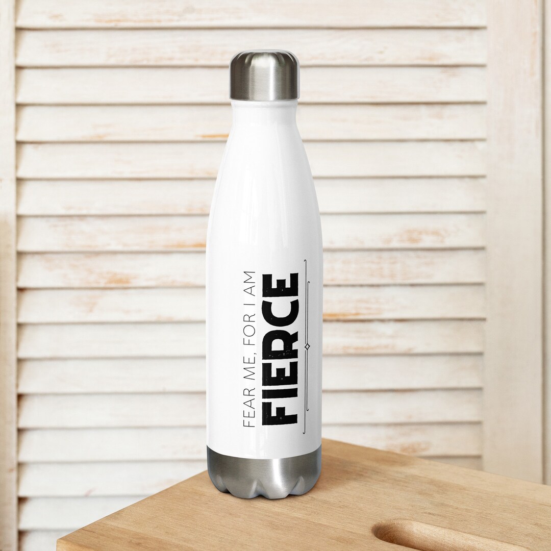 Fear Me, for I Am FIERCE | Bold and Confident Stainless Steel Water ...
