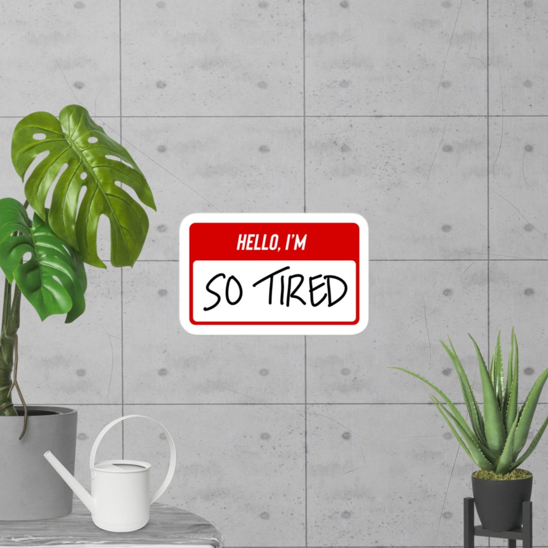 Hello I'm so Tired | Funny Name Tag Sticker for Tired, Exhausted People ...