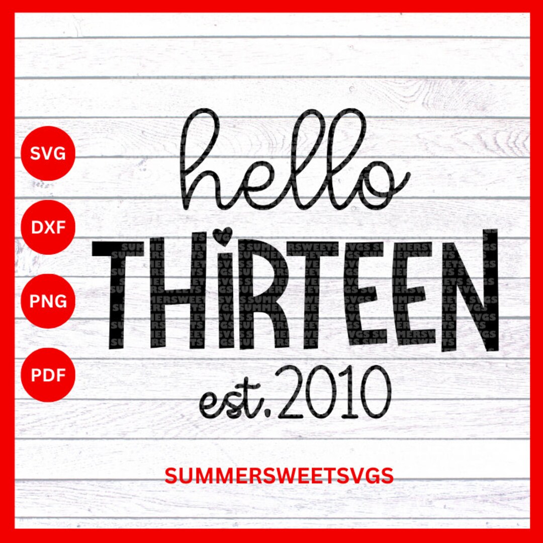 13th Birthday SVG Hello 13 Svg2010 Svg Cut File Thirteenth - Etsy